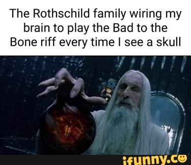The Rothschild family wiring my brain to play the Bad to the Bone riff ...