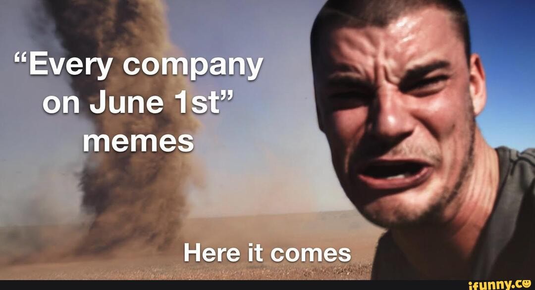 "Every company on June memes Here it comes - iFunny