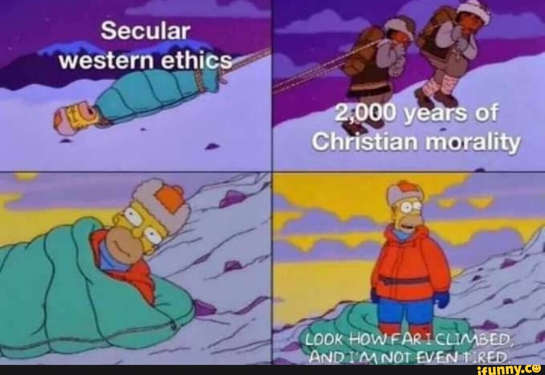 Secular western ethics I I ye LOOk HOW FART EVEN - iFunny