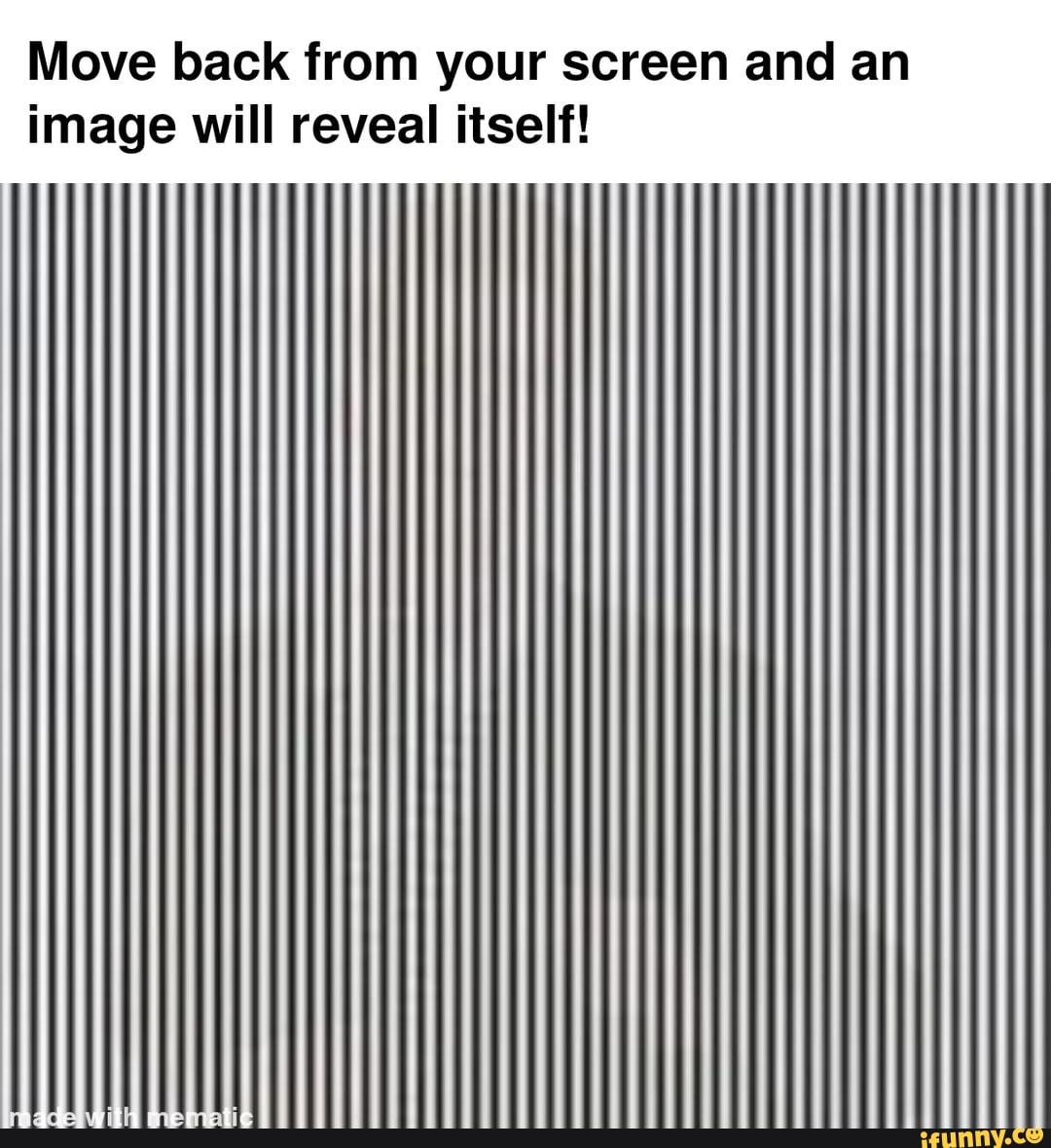 Move back from your screen and an image will reveal itself! - iFunny