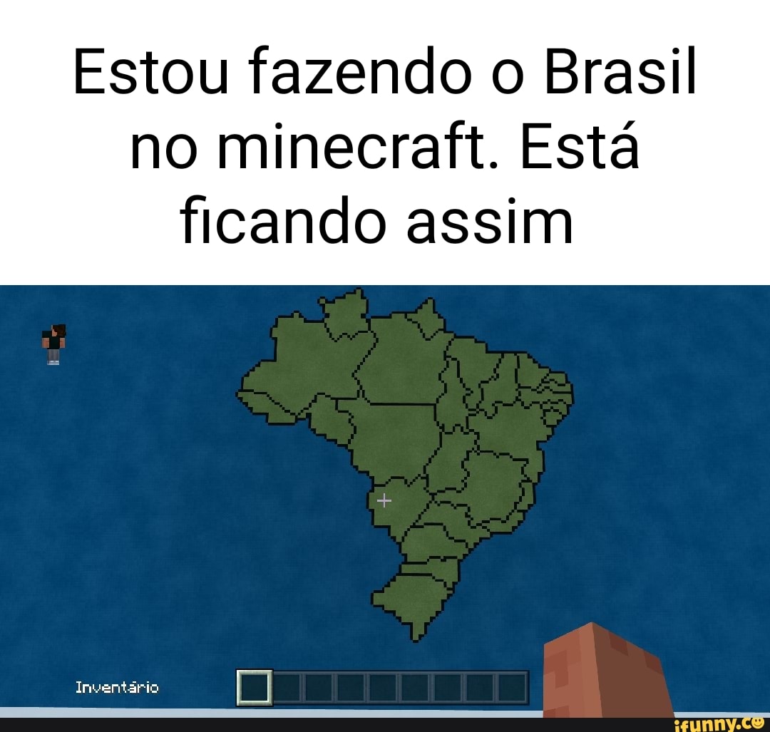 Estou fazendo o Brasil no minecraft. Está ficando assim - )