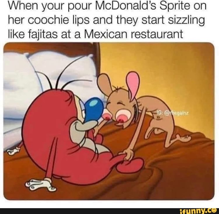 When your pour McDonald's Sprite on her coochie lips and they start ...