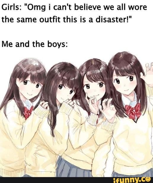 Girls: "Omg i can't believe we all wore the same outfit this is a ...