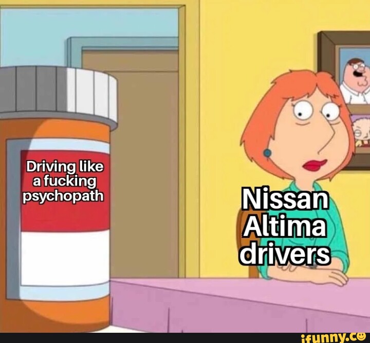 94 Driving like a fucking psychopath N i ssan Altima I drivers - iFunny