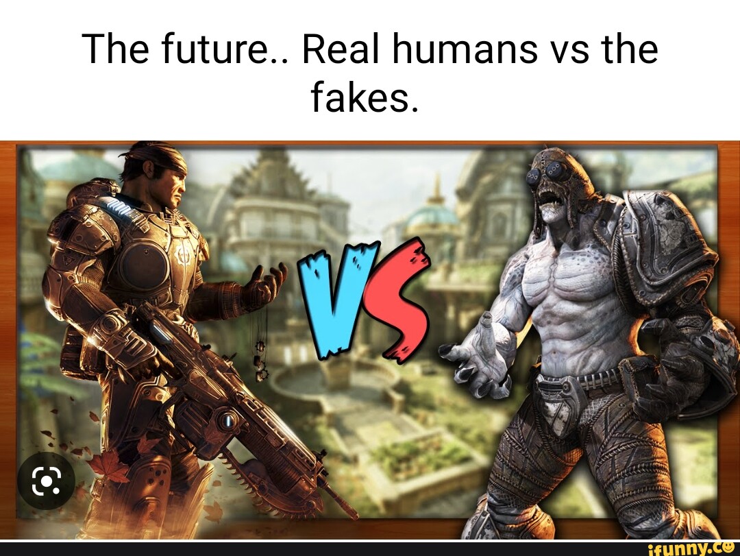 The future.. Real humans vs the fakes. - iFunny