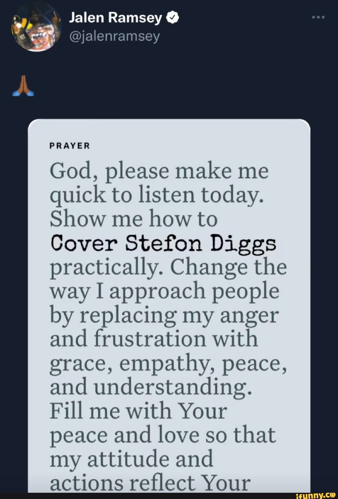 Jalen Ramsey @ @jalenramsey PRAYER God, please make me quick to listen ...