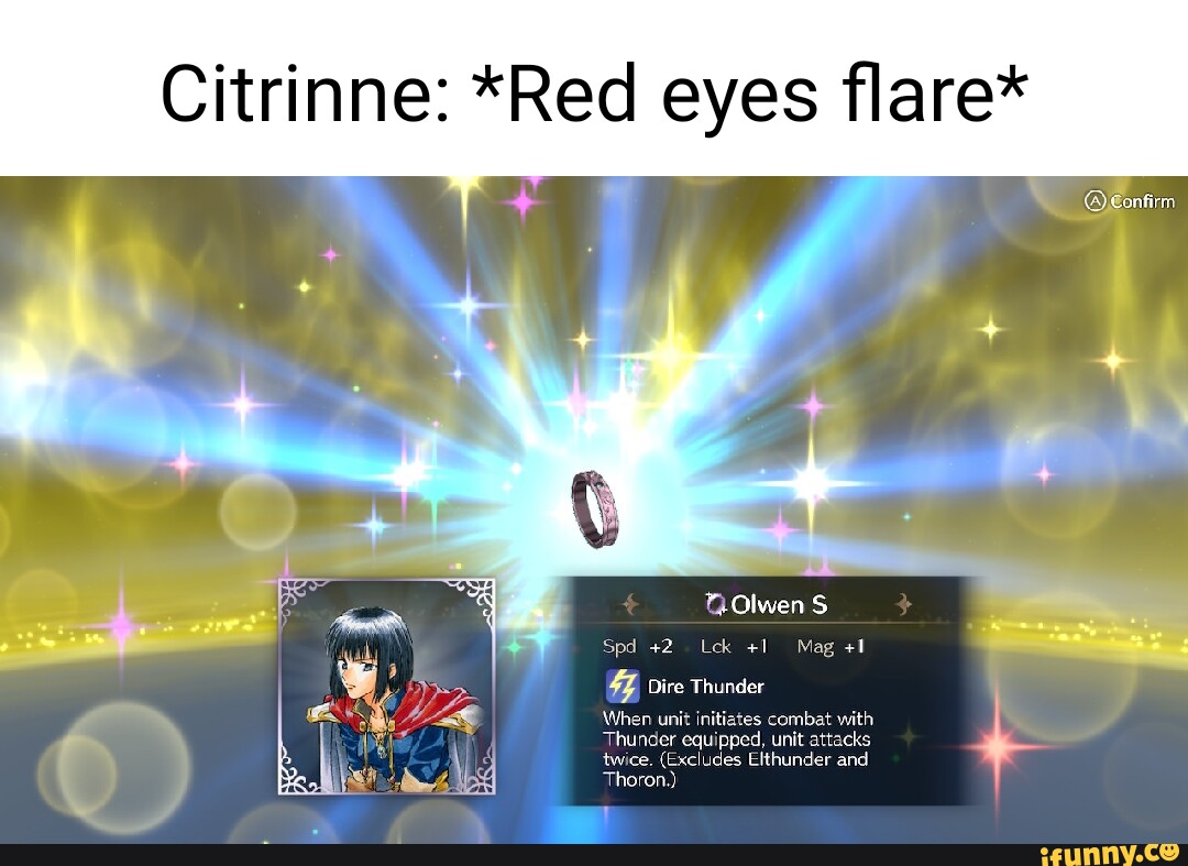 Citrinne: *Red eyes flare* Spd +2 Lck +1 Mag +1 Dire Thunder When unit ...
