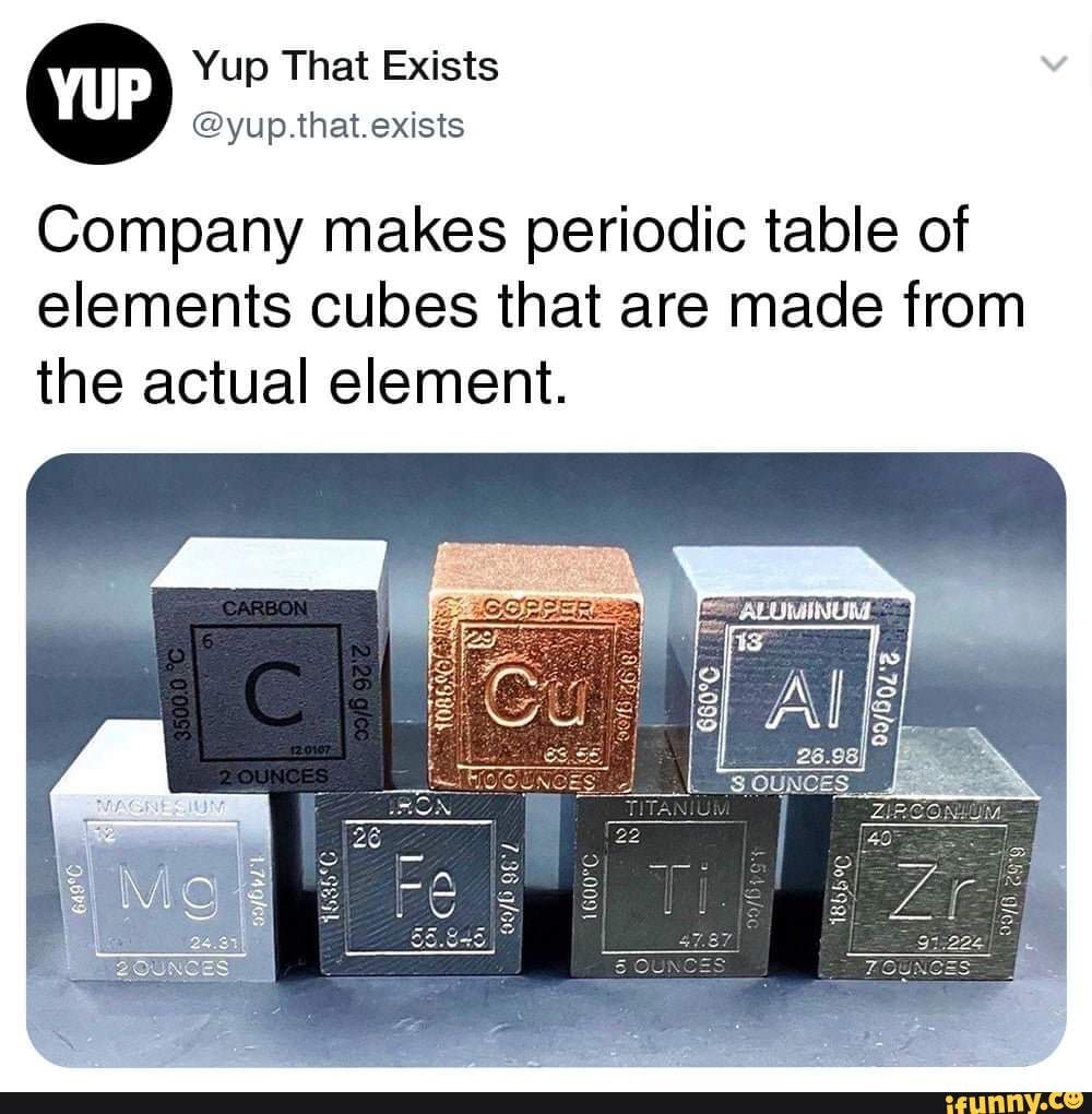 Yup That Exists Company makes periodic table of elements cubes that are ...