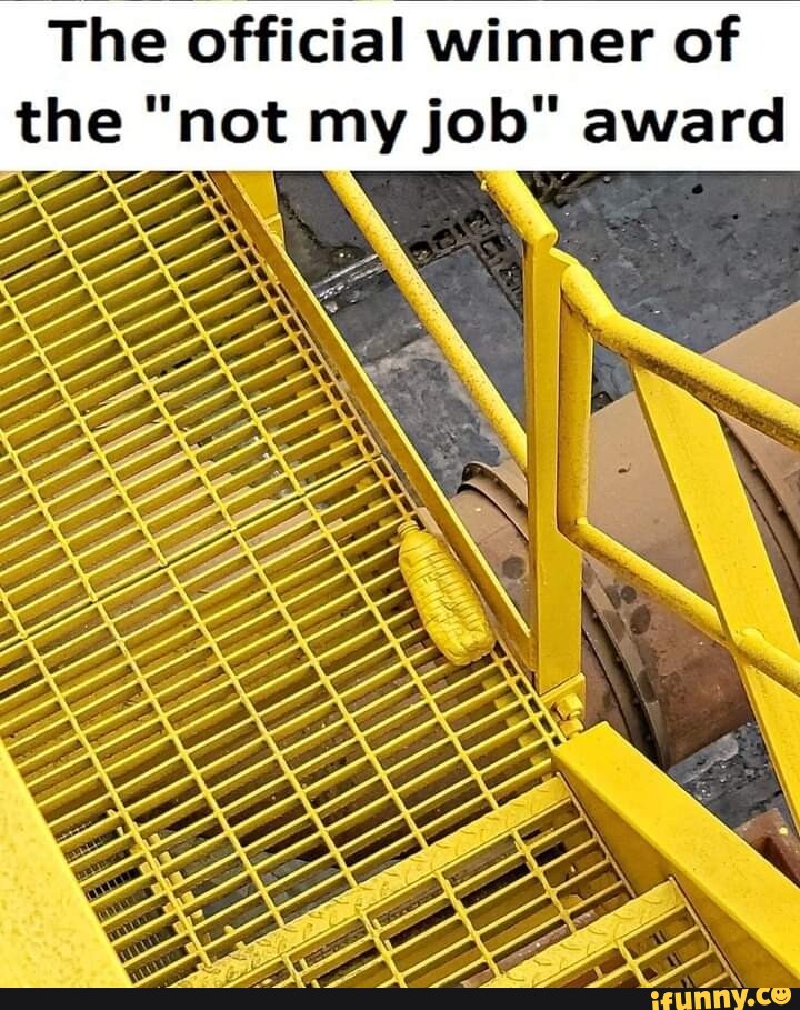 The official winner of the "not my job" award - iFunny