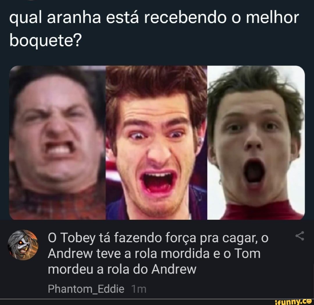Qual aranha está recebendo o melhor boquete? O Tobey tá fazendo força ...