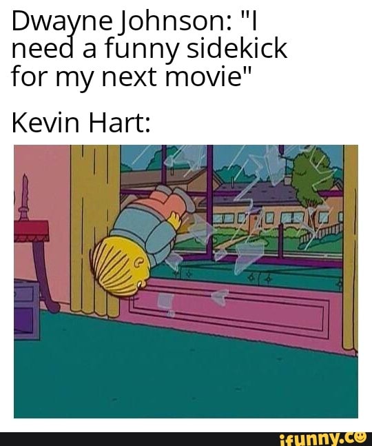 Dwayne Johnson: "I ck need a funny sidekick for my next movie" Kevin ...