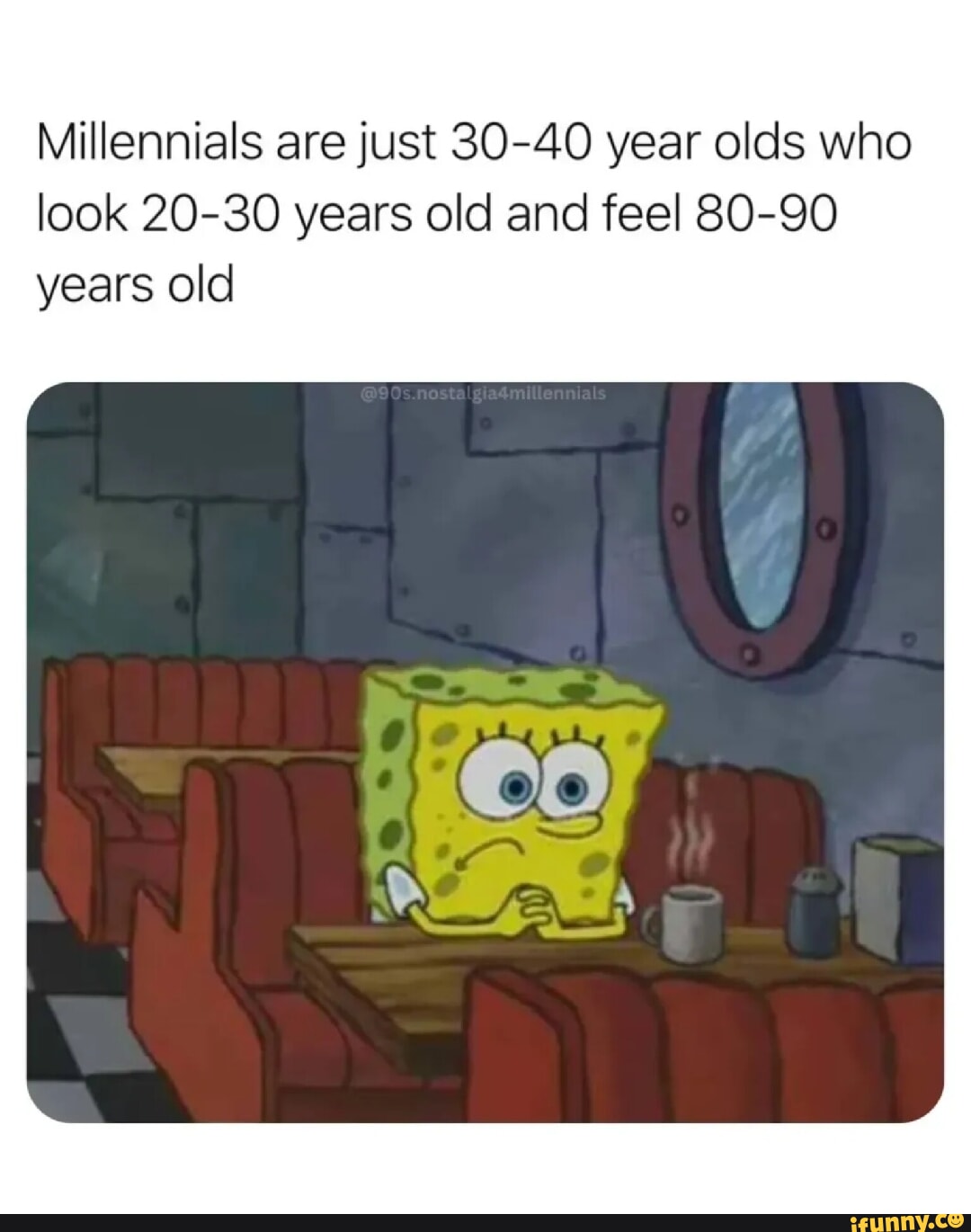 Millennials are just 30-40 year olds who look 20-30 years old and feel ...