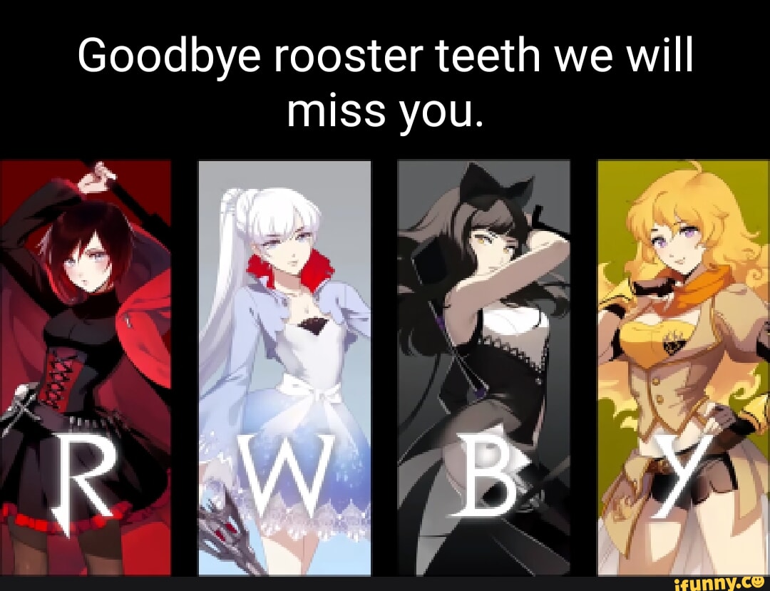 Goodbye rooster teeth we will miss you. As - iFunny