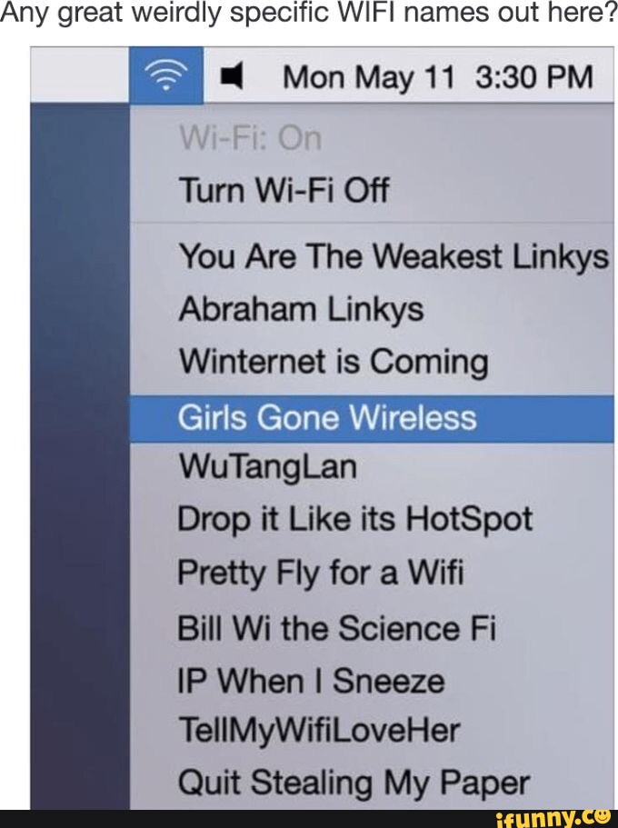 Any great weirdly specific WIFI names out here'? Mon May 11 PM Turn Wi ...