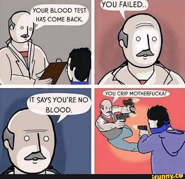 II YOU FAILED.) YOUR BLOOD TEST HAS COME BACK. T SAYS YOU'RE NO BLOOD ...