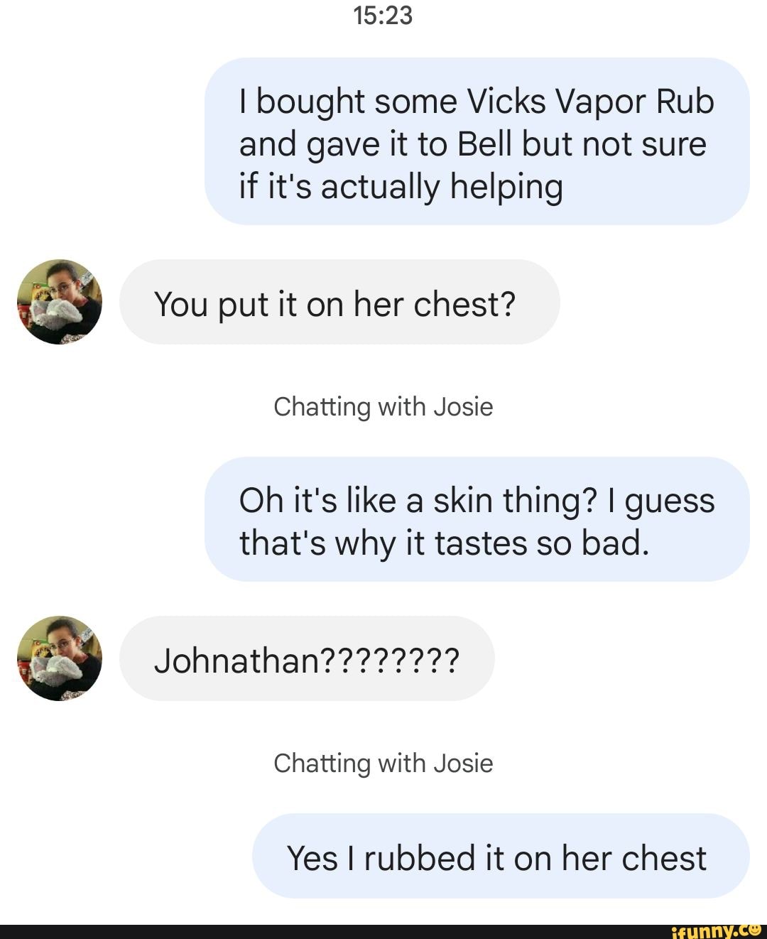 I bought some Vicks Vapor Rub and gave it to Bell but not sure if it's ...