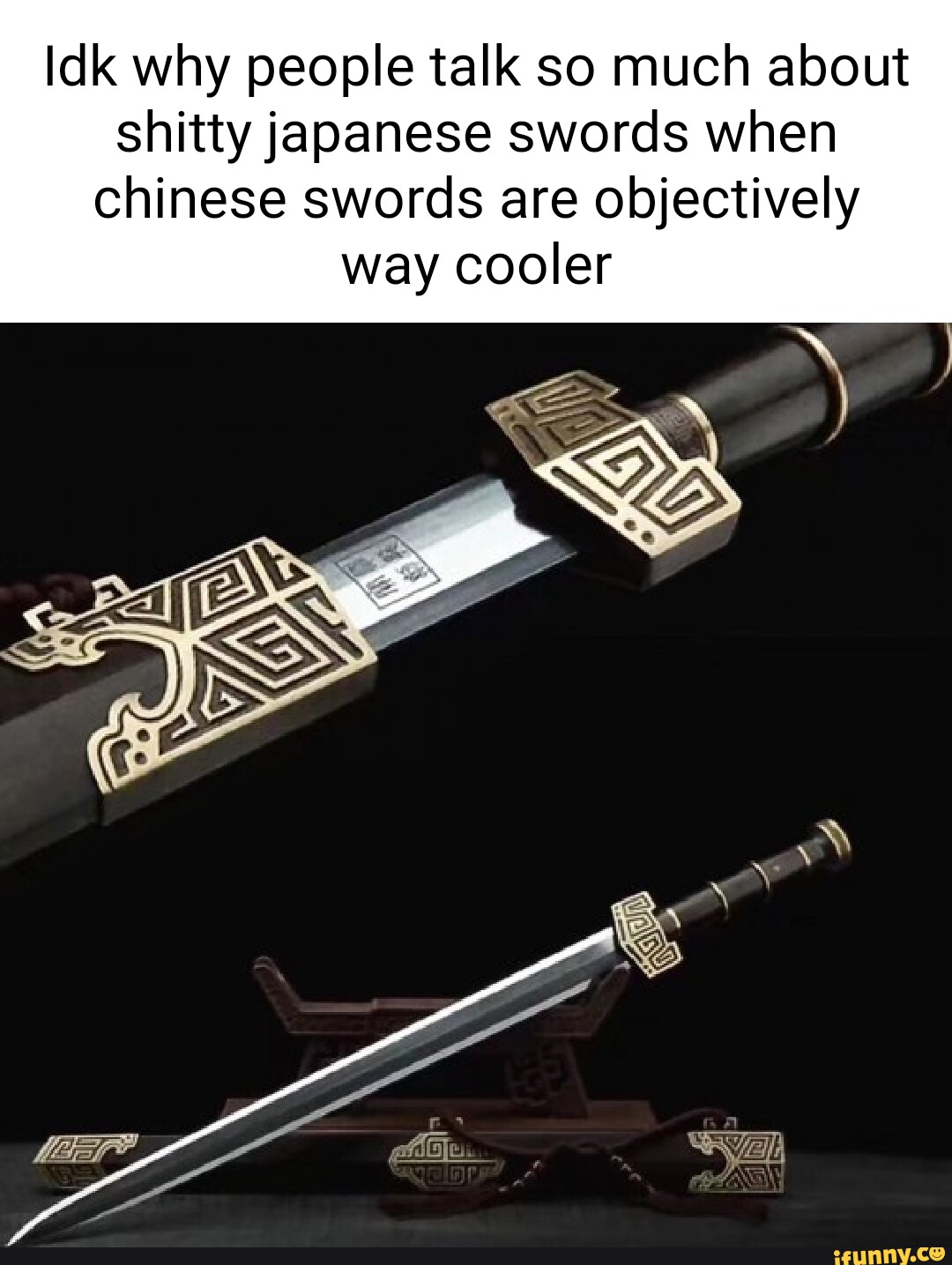 Idk why people talk so much about shitty japanese swords when chinese ...