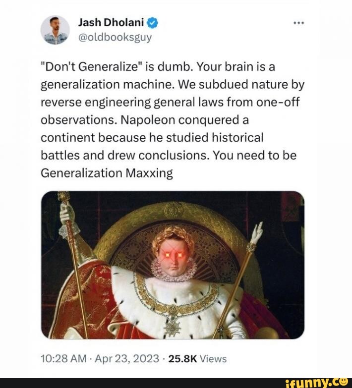 Jash Dholani @oldbooksguy "Don't Generalize" is dumb. Your brain is a ...