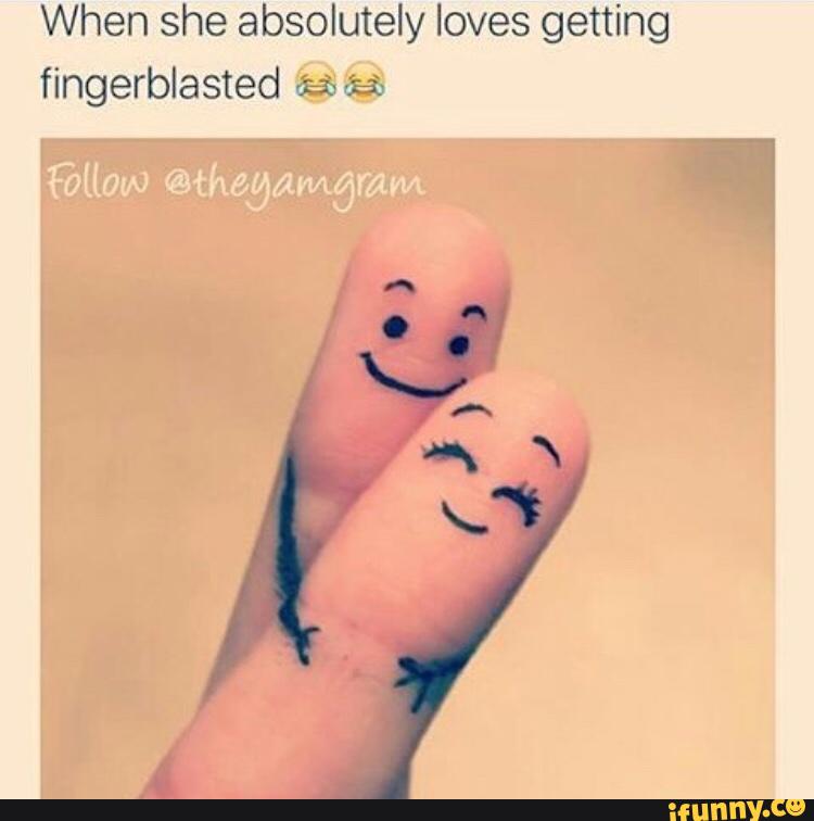 Fingerblasted memes. Best Collection of funny Fingerblasted pictures on ...