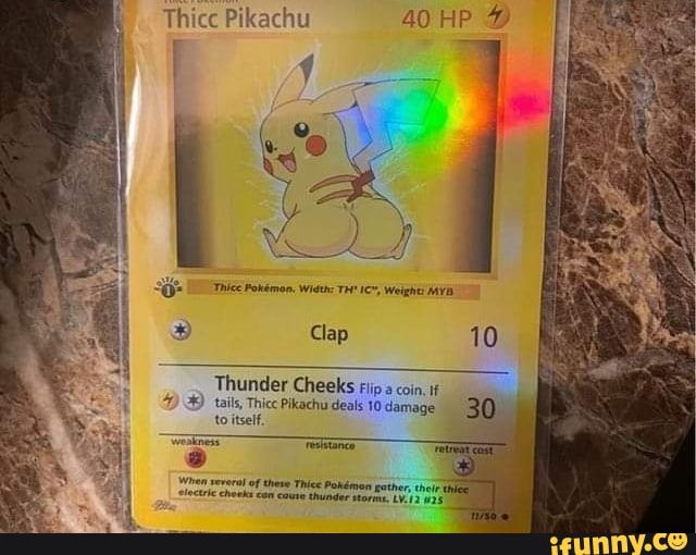 Thicc Pikachu 40 HP Clap 10 Thunder Cheeks lip a coin, if tails, Thicc ...