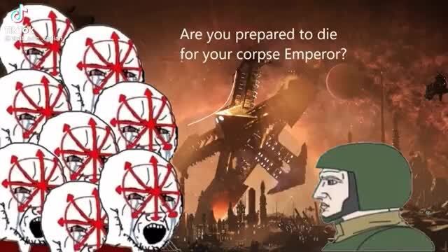 Are you prepared to die for your corpse Emperor? - )