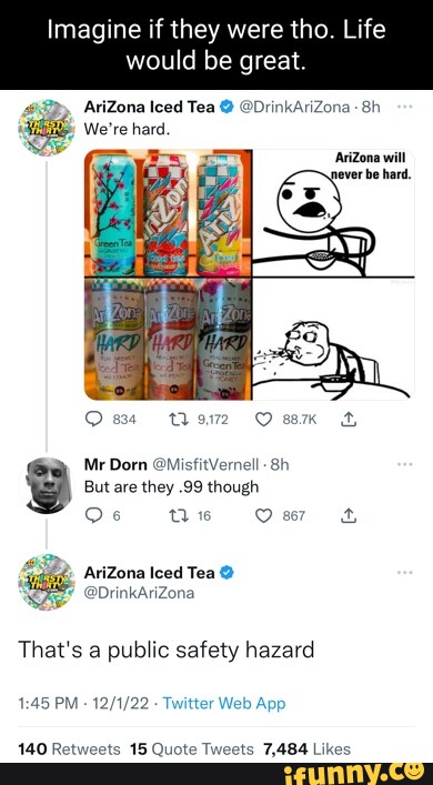 Imagine if they were tho. Life would be great. AriZona Iced Tea ...