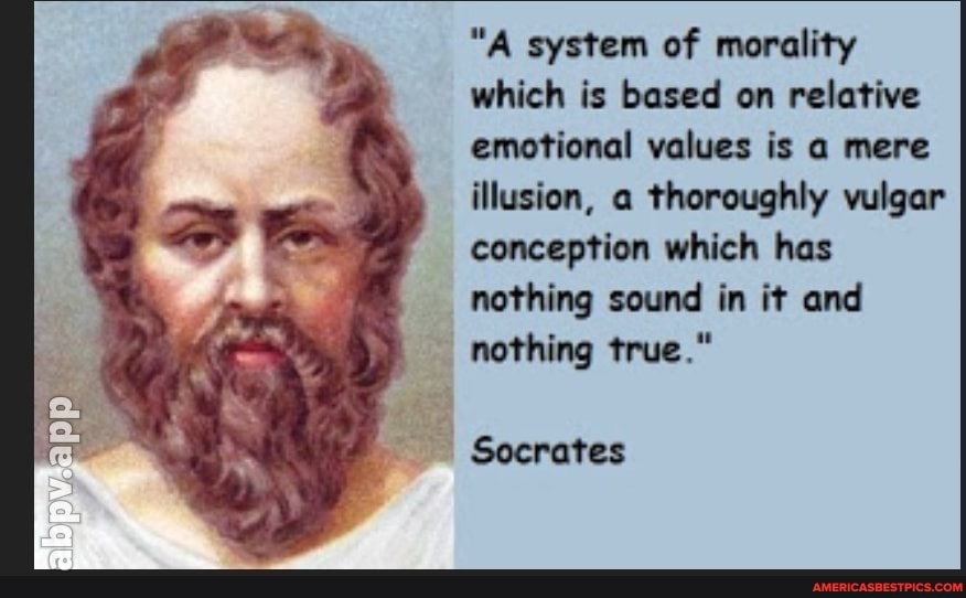 "A system of morality which is based on relative emotional values is a ...