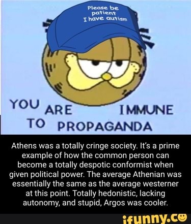 YOU IMMUNE TO PROPAGANDA Athens was a totally cringe society. It's a ...