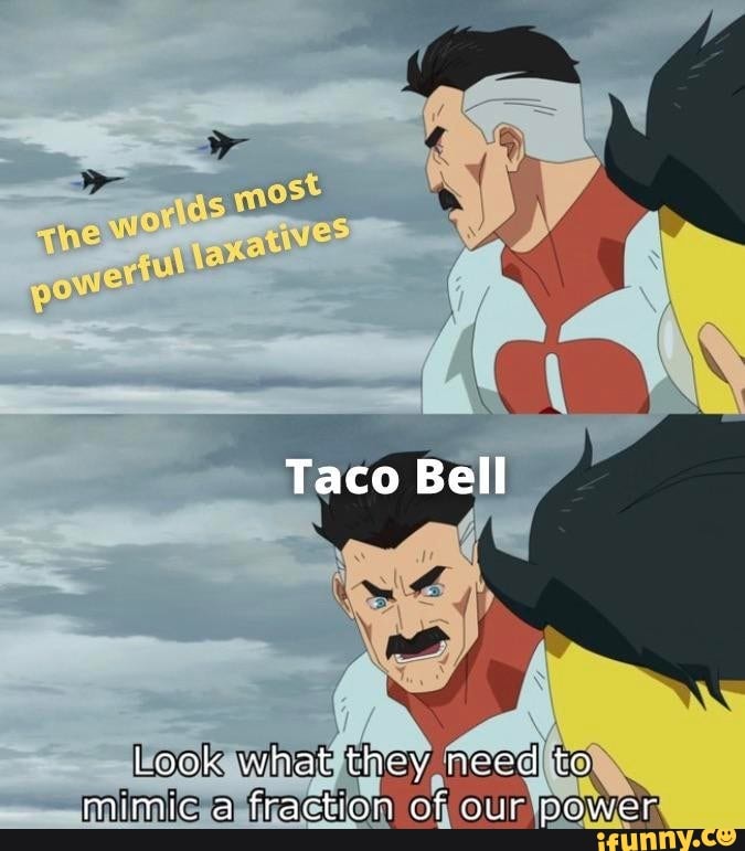 Taco Bell Look what they need to mimic a fraction of our power - iFunny