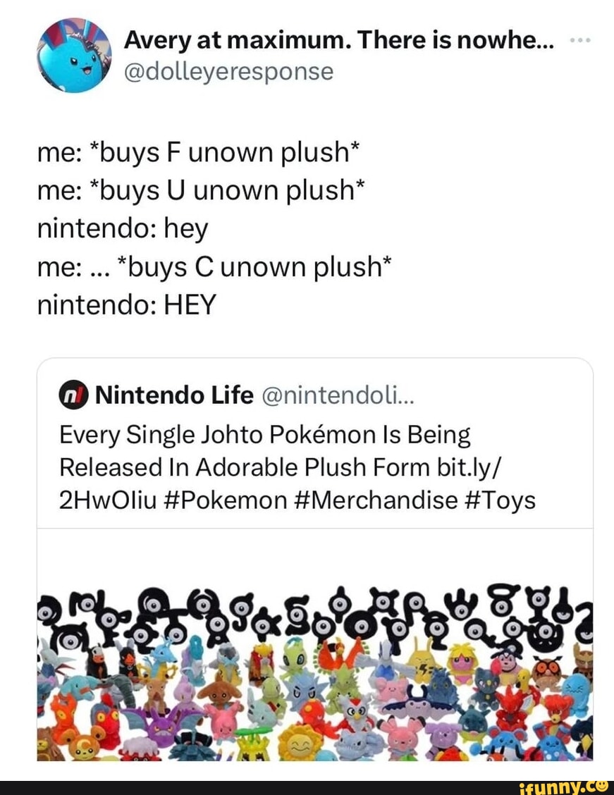 Me: *buys F unown plush* me: *buys U unown plush* nintendo: hey me ...