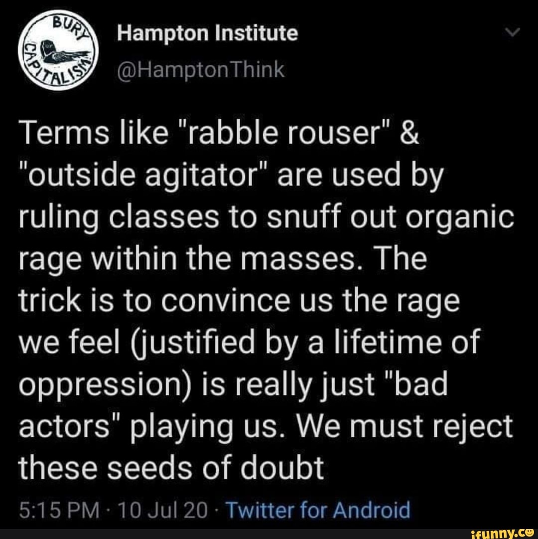 Terms like "rabble rouser" "outside agitator" are used by ruling ...