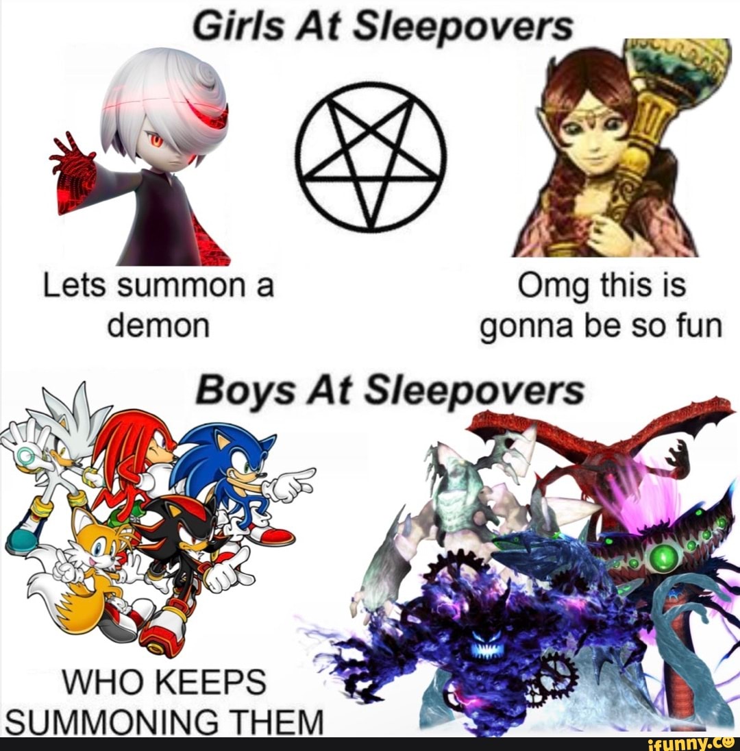 Lets summon a Omg this is demon gonna be so fun Boys At Sleepovers WHO KEEPS SUMMONING THEM - iFunny