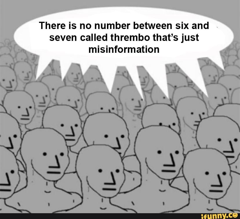 There is no number between six and seven called thrembo that's just ...
