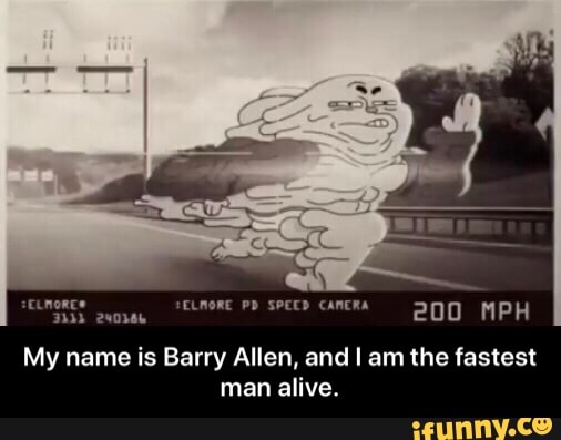 My name is Barry Allen, and I am the fastest man alive. - iFunny