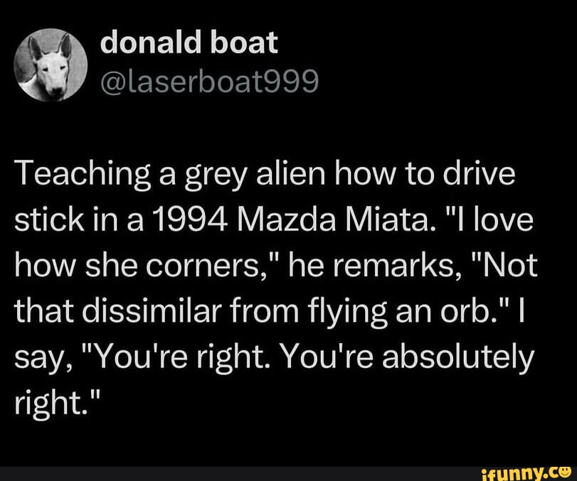 Donald boat @laserboat999 Teaching a grey alien how to drive stick in a ...