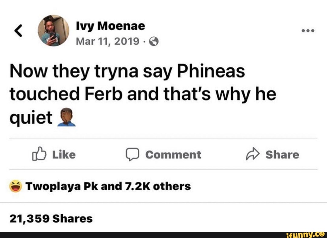 Mar 11, 2019 Now they tryna say Phineas touched Ferb and that's why he ...