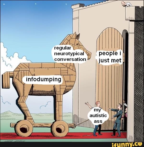 Neurotypical 3 conversation E infodumping 4 I people i I just met - iFunny