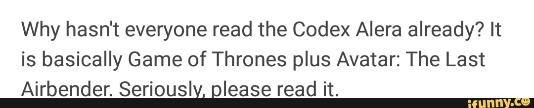 Why hasn't everyone read the Codex Alera already? It is basically Game ...
