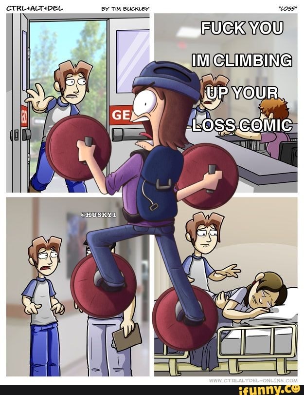 FUCK YOU IM CLIMBING UP YOUR LOSS.comIc - iFunny