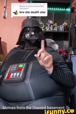 Bro ate death star fal ' Memes from the Discord basement - iFunny