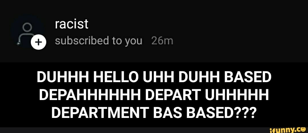 DUHHH HELLO UHH DUHH BASED DEPARTMENT BAS BASED??? - DUHHH HELLO UHH ...