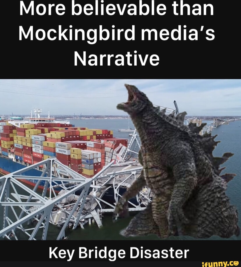 More believable than Mockingbird media's Narrative Key Bridge Disaster ...