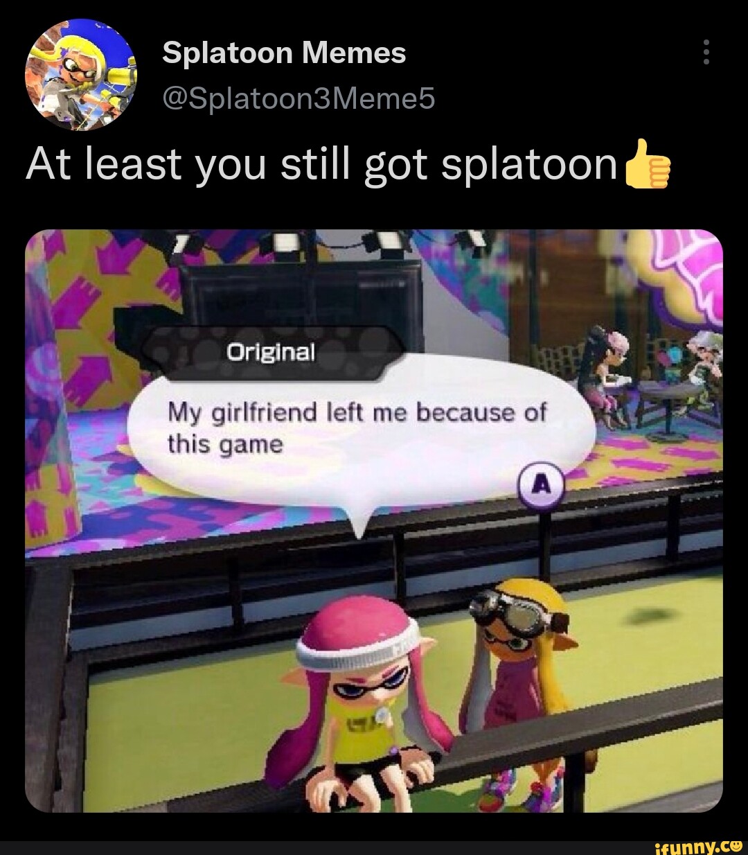 Splatoon Memes @Splatoon3Meme5 At least you still got splatoon @g ...