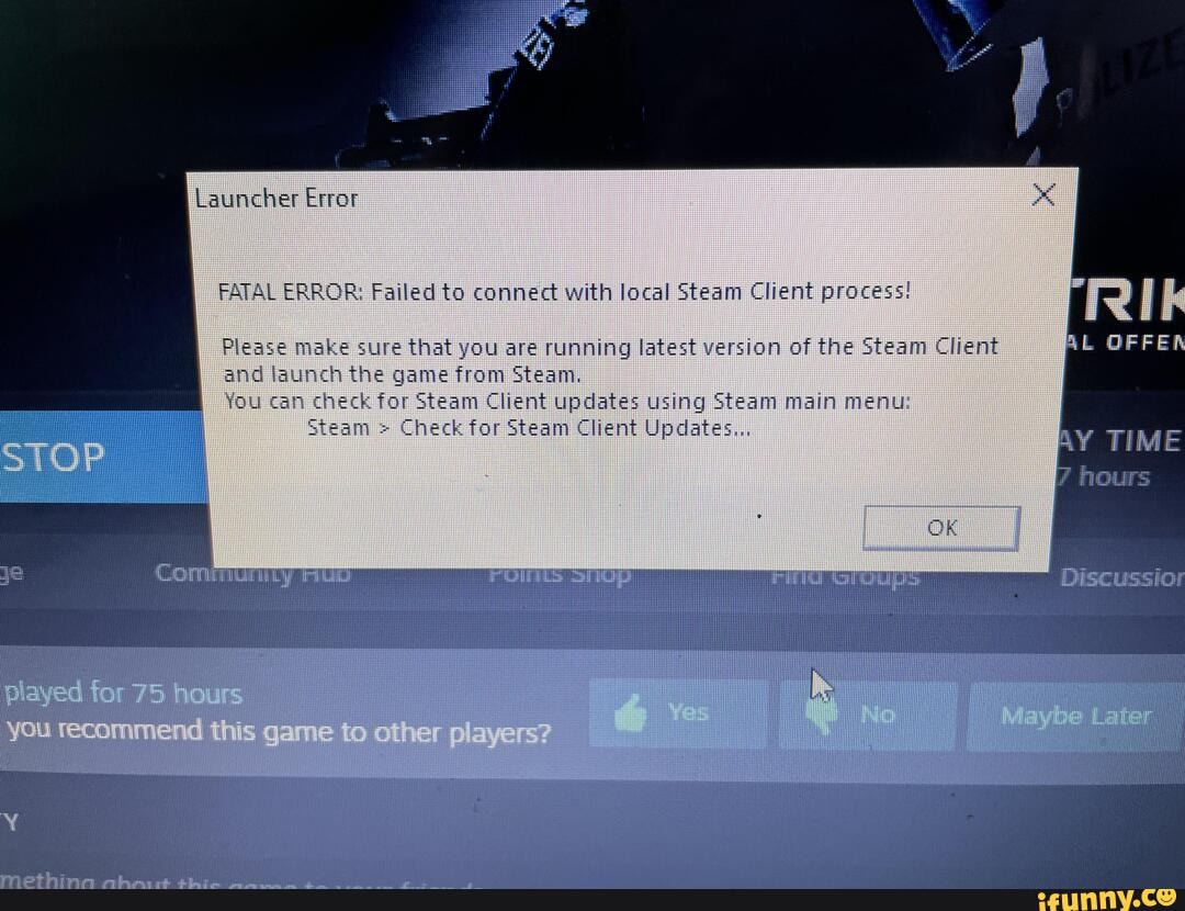 Launcher Error FATAL ERROR: Failed to connect with local Steam Client ...