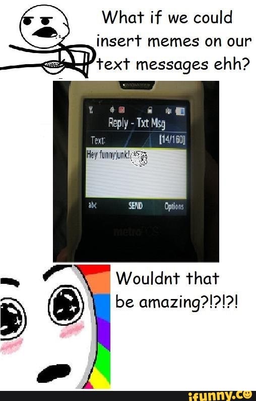What if we could insert memes on our text messages ehh? ea Reply Txt ...