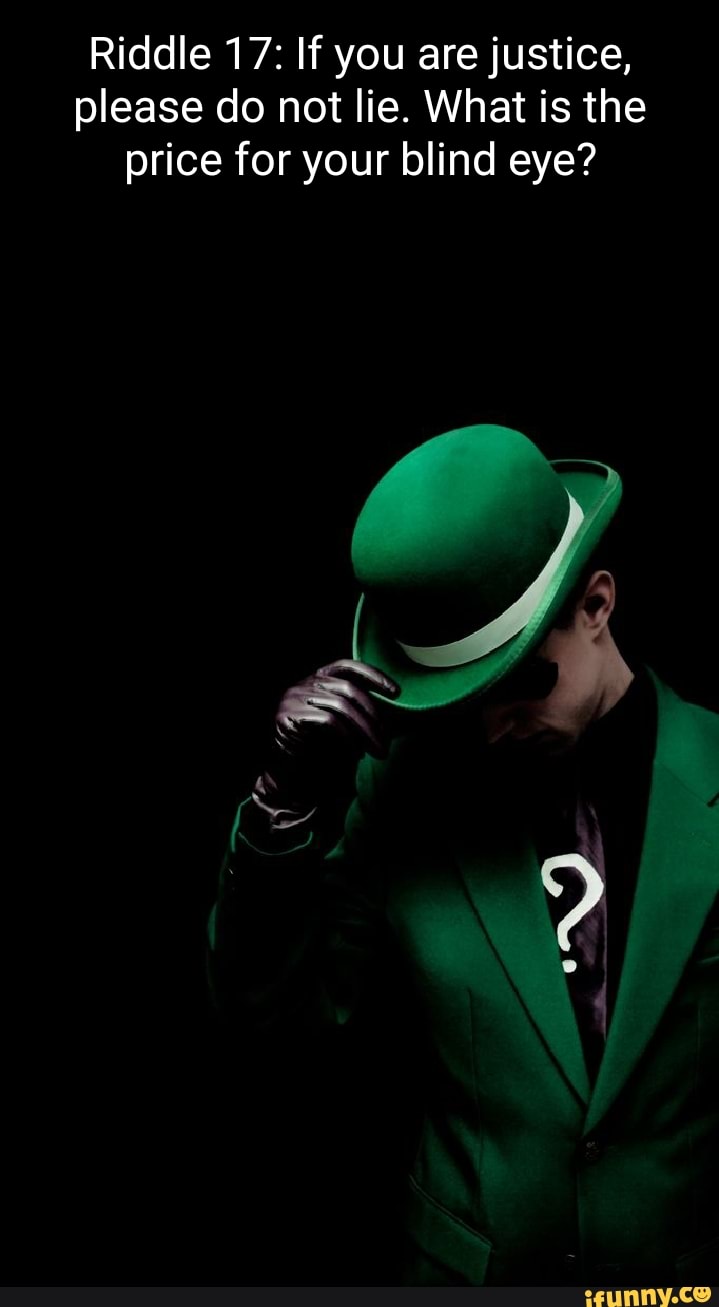 Riddle 17: If you are justice, please do not lie. What is the price for ...