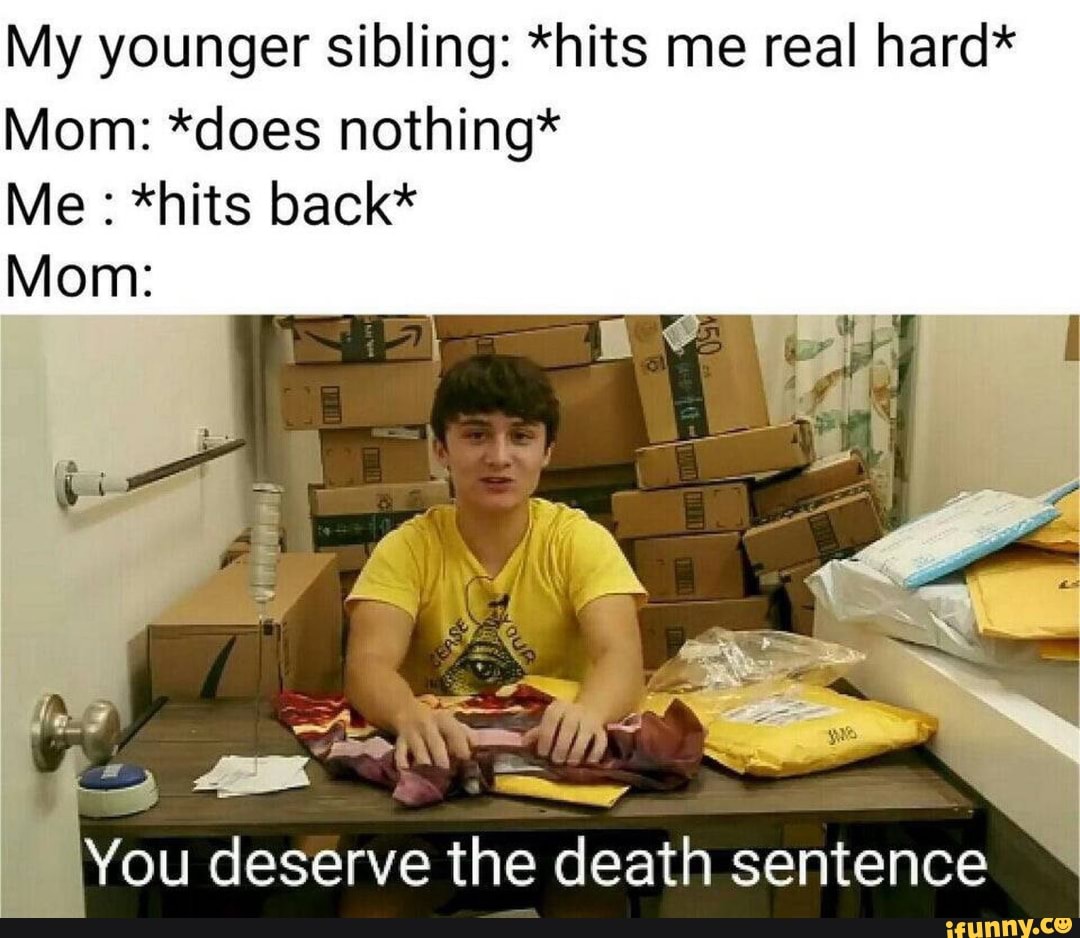 My younger sibling: *hits me real hard* Mom: *does nothing* Mom: You ...
