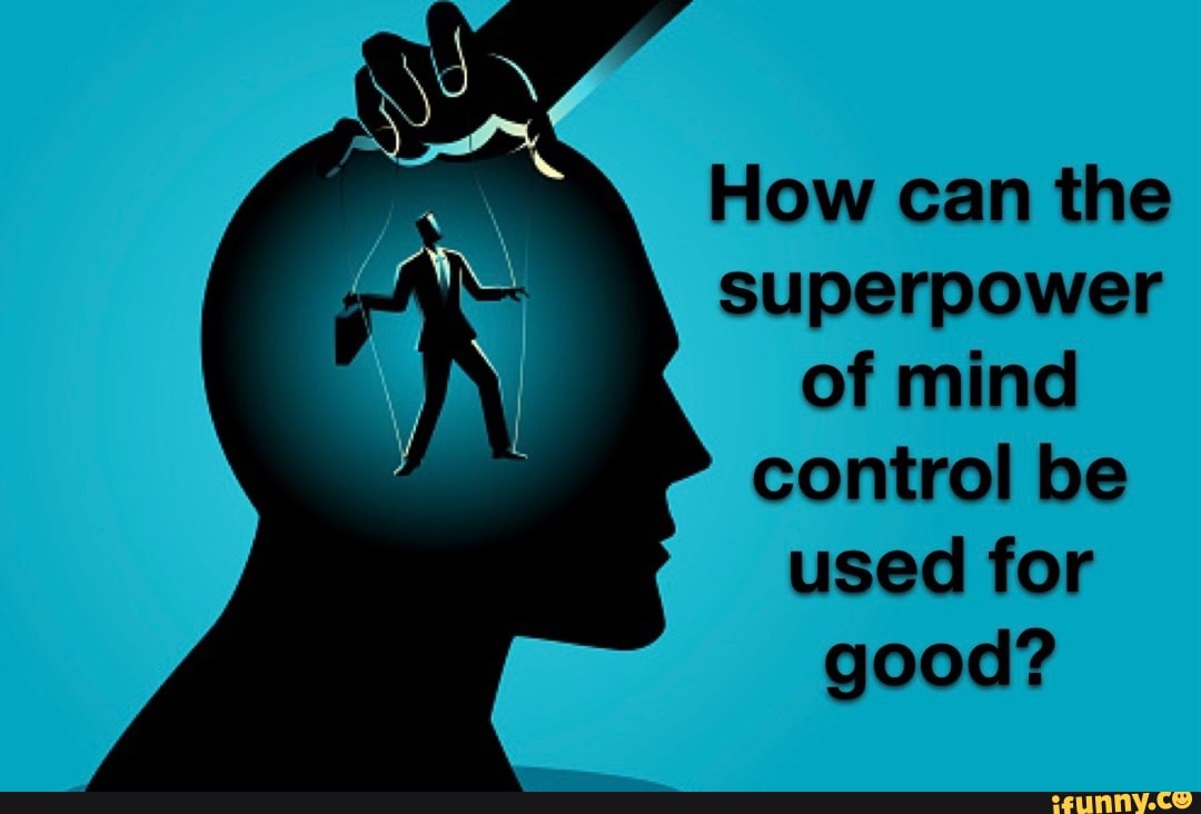 How can the superpower of mind control be used for good? - iFunny