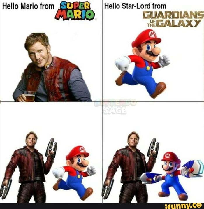 Hello Mario from Hello Star-Lord from GUARDIANS GALAXY - iFunny