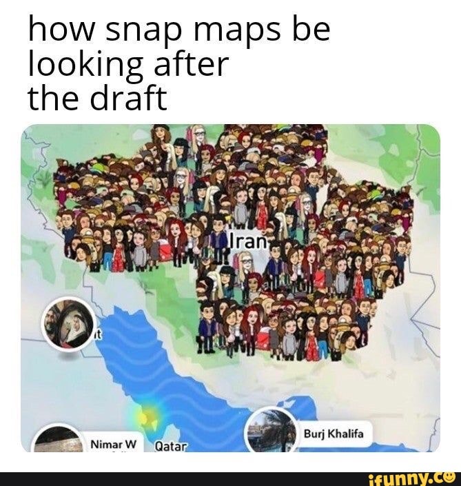 How snap maps be looking after the draft a e Nimar W I "Qatar; - iFunny